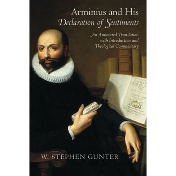 W. Stephen Gunter | Other | Arminius And His Declaration Of Sentiments ...